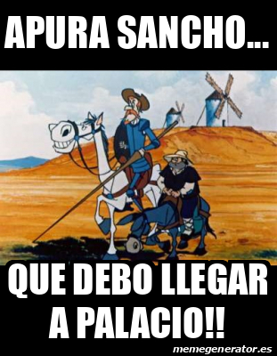 Meme Personalizado - Apura sancho... que debo llegar a palacio!! - 32133741