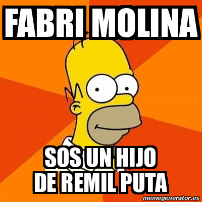 Meme Homer - fabri molina sos un hijo de remil puta - 32134051