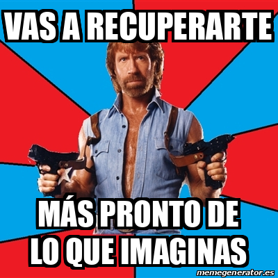 Meme Chuck Norris - Vas a recuperarte más pronto de lo que imaginas ...