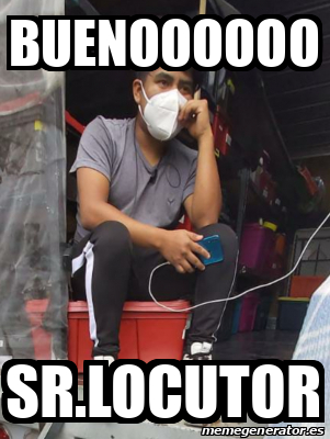 Meme Personalizado - Buenoooooo Sr.locutor - 32134175