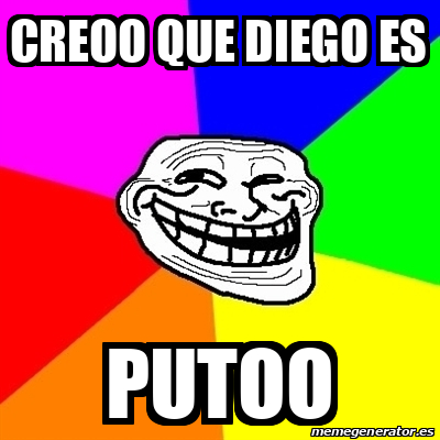 Meme Troll - creoo que diego es putoo - 32134489