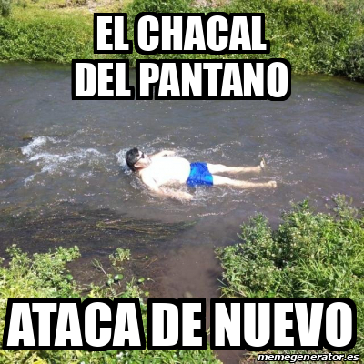 Meme Personalizado - EL CHACAL DEL PANTANO ATACA DE NUEVO - 32135188