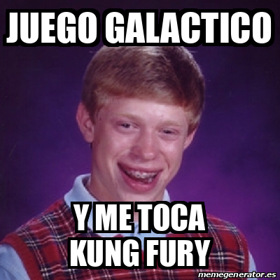 Meme Bad Luck Brian - Juego galactico Y me toca Kung fury - 32135434
