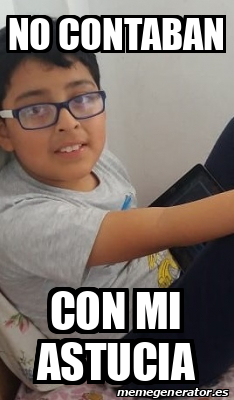 Meme Personalizado - no contaban con mi astucia - 32135531