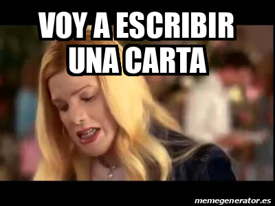 Meme Personalizado - voy a escribir una carta - 32135541