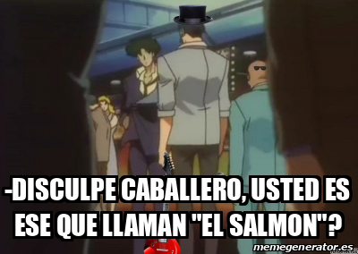 Meme Personalizado - -DISCULPE CABALLERO, USTED ES ESE QUE LLAMAN "EL ...