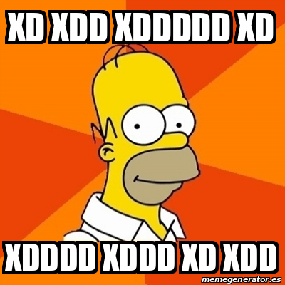 Meme Homer - Xd xdd xddddd xd Xdddd XDdd xd xdd - 32137275
