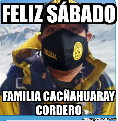 Meme Personalizado - Feliz sábado Familia Cacñahuaray Cordero - 32137811