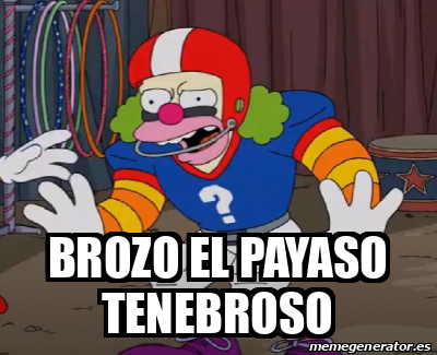Meme Personalizado - brozo el payaso tenebroso - 32137826
