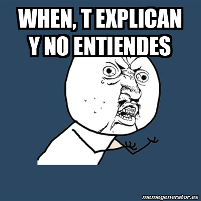 Meme Y U No - When, t explican y no entiendes - 32137956
