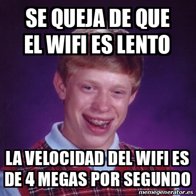 Meme Bad Luck Brian - Se queja de que el wifi es lento La velocidad del ...
