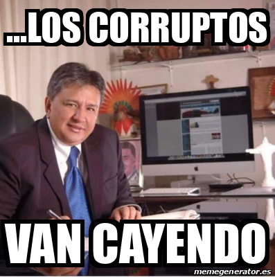 Meme Personalizado - ...los corruptos Van cayendo - 32138991