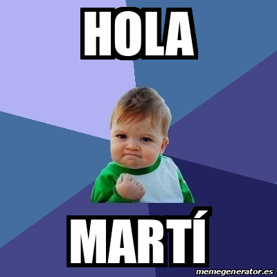 Meme Bebe Exitoso - HOLA MARTÍ - 32139217