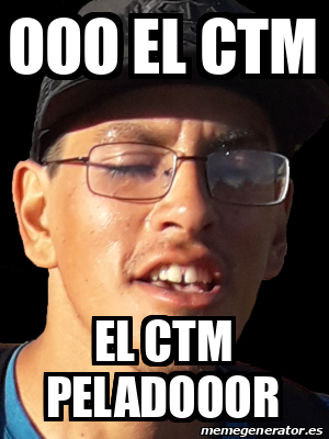 Meme Personalizado - ooo el ctm el ctm peladooor - 32139253