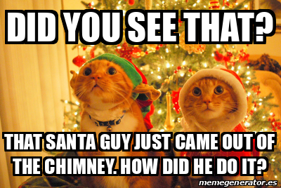 Meme Personalizado - did you see that? that santa guy just came out of ...