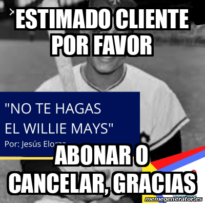 Meme Personalizado - Estimado cliente por favor Abonar o cancelar ...