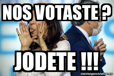 Meme Personalizado - NOS VOTASTE ? JODETE !!! - 32140015