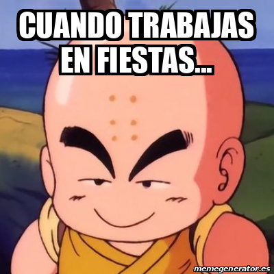 Meme Personalizado - Cuando trabajas en fiestas... - 32140221