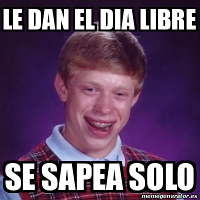 Meme Bad Luck Brian - le dan el dia libre se sapea solo - 32140331