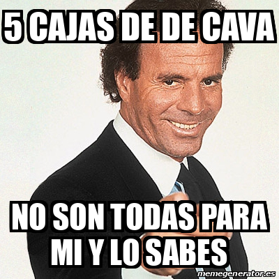 Meme Julio Iglesias - 5 Cajas de De Cava NO son todas para mi y lo ...