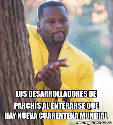 Meme Personalizado - Los desarrolladores de Parchís al enterarse que ...