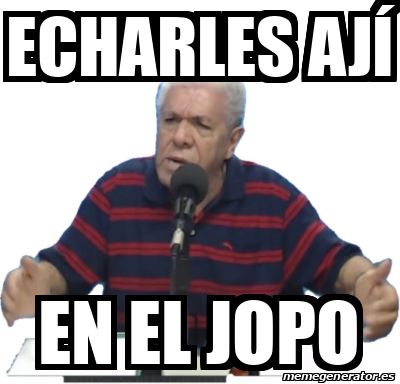 Meme Personalizado - Echarles ají En el jopo - 32140725
