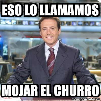 Meme Matias Prats - ESO LO LLAMAMOS MOJAR EL CHURRO - 32141187
