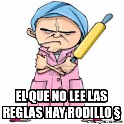 Meme Personalizado - El que no lee las reglas hay rodillo § - 32141298