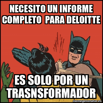 Meme Batman slaps Robin - Necesito un informe completo para deloitte Es ...