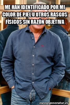 Meme Personalizado - Me han identificado por mi color de piel u otros ...