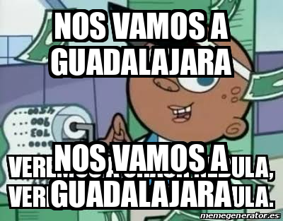 Meme Personalizado - Nos vamos a Guadalajara Nos vamos a Guadalajara ...