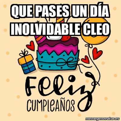 Meme Personalizado - Que pases un día inolvidable Cleo - 32142129