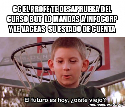 Meme Personalizado - cc EL PROFE TE DESAPRUEBA DEL CURSO BUT LO MANDAS ...