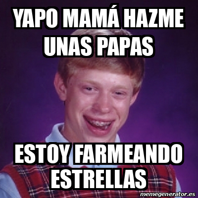 Meme Bad Luck Brian - Yapo mamá hazme unas papas estoy farmeando ...
