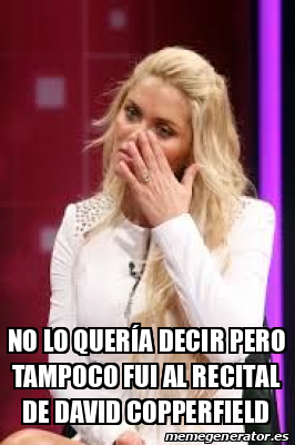 Meme Personalizado - No lo quería decir pero tampoco fui al recital de ...