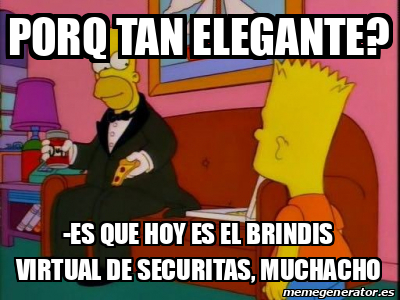 Meme Personalizado - Porq tan elegante? -es que hoy es el brindis ...