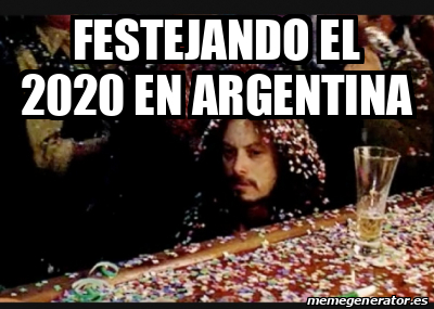 Meme Personalizado - Festejando el 2020 en Argentina - 32143087