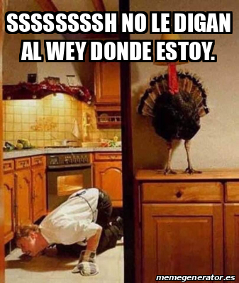 Meme Personalizado - ssssssssh no le digan al wey donde estoy. - 32143259