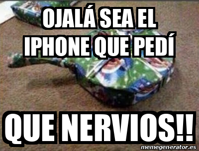 Meme Personalizado - Ojalá sea el iphone que pedí Que Nervios!! - 32143607