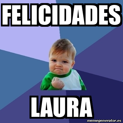 Meme Bebe Exitoso - Felicidades Laura - 32143666