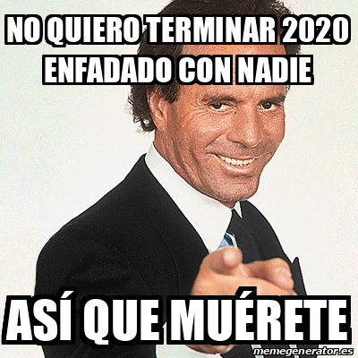 Meme Julio Iglesias - No quiero terminar 2020 enfadado con nadie Así ...