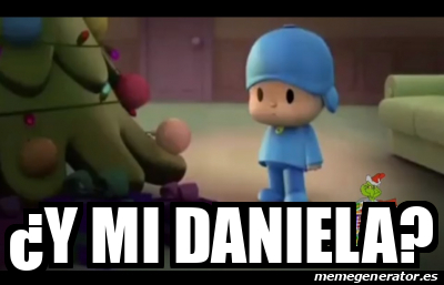 Meme Personalizado - ¿y mi Daniela? - 32144568