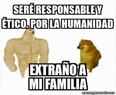 Meme Personalizado - Seré responsable y ético. por la humanidad Extraño ...