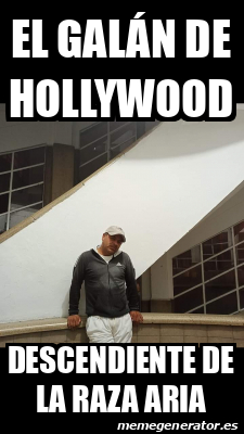 Meme Personalizado - el galán de hollywood descendiente de la raza aria ...