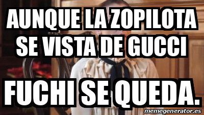 Meme Personalizado - Aunque la zopilota se vista de Gucci Fuchi se ...