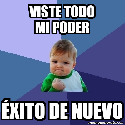 Meme Bebe Exitoso - viste todo mi poder Éxito de nuevo - 32145623