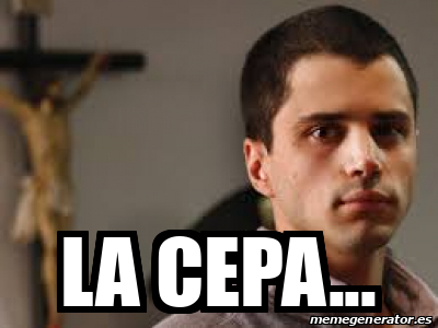Meme Personalizado - la cepa... - 32145640