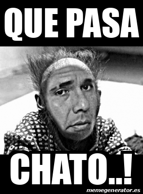 Meme Personalizado - Que pasa Chato..! - 32145776