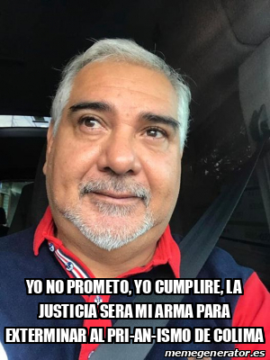 Meme Personalizado - yo no prometo, yo cumplire, la justicia sera mi ...