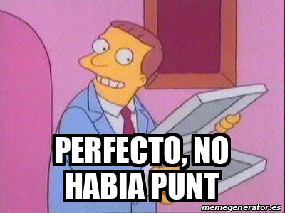 Meme Personalizado - PERFECTO, NO HABIA PUNT - 32146011